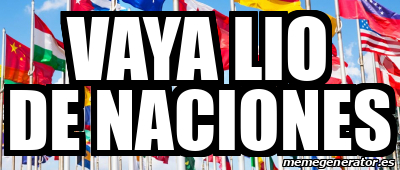 Meme Personalizado - Vaya lio De naciones - 33227857