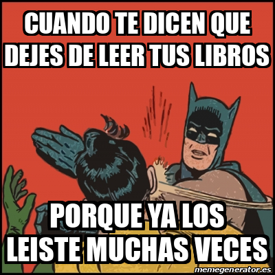 Meme Batman slaps Robin - cuando te dicen que dejes de leer tus libros ...