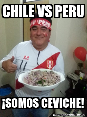 Meme Personalizado - CHILE VS PERU ¡somos ceviche! - 33227997