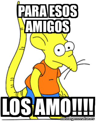 Meme Personalizado - para esos amigos los amo!!!! - 33228055