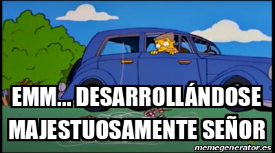 Meme Personalizado - Emm... Desarrollándose majestuosamente señor ...