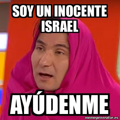 Meme Personalizado - Soy un inocente Israel Ayúdenme - 33228435