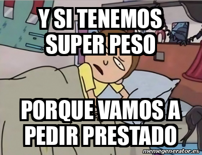 Meme Personalizado - Y si tenemos super peso Porque vamos a pedir ...