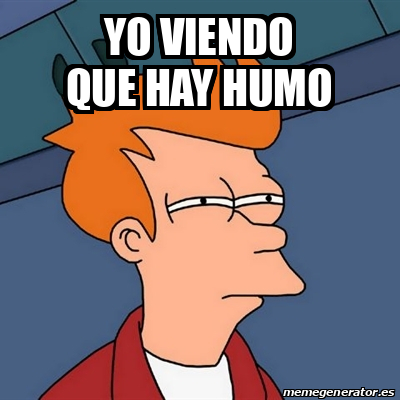 Meme Futurama Fry - yo viendo que hay humo - 33229194
