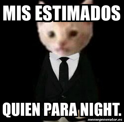 Meme Personalizado - Mis estimados Quien para night. - 33229409