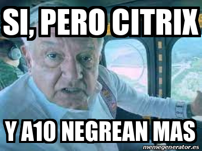 Meme Personalizado - Si, pero citrix Y A10 NEGREAN MAS - 33229514