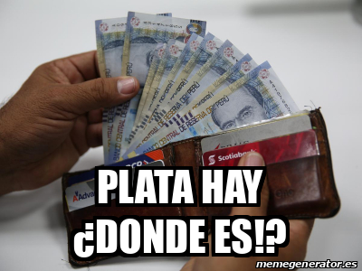 Meme Personalizado - PLATA HAY ¿DONDE ES!? - 33229582