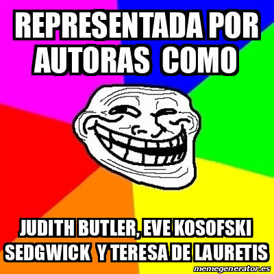 Meme Troll - Representada por autoras como Judith Butler, Eve Kosofski ...