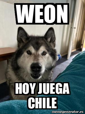 Meme Personalizado - Weon Hoy juega chile - 33230006