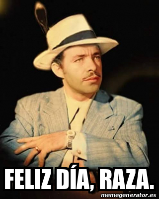 Meme Personalizado - Feliz día, Raza. - 33230067