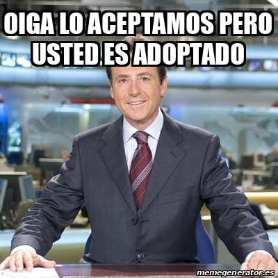 Meme Matias Prats - Oiga lo aceptamos pero usted es adoptado - 33230106