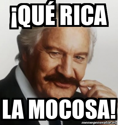 Meme Personalizado - ¡Qué rica la mocosa! - 33230145
