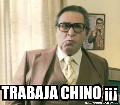 Meme Personalizado - Trabaja chino ¡¡¡ - 33231103