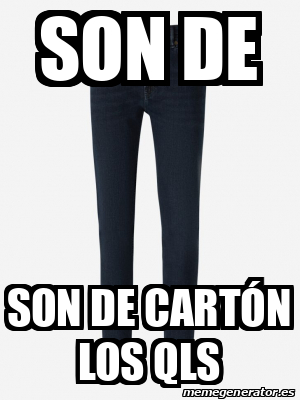 Meme Personalizado - Son de Son de cartón los qls - 33231122