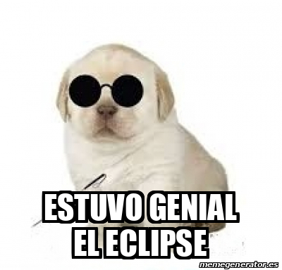 Meme Personalizado - Estuvo genial el eclipse - 33231188