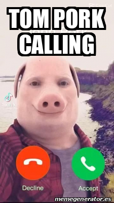 Meme Personalizado - Tom pork calling - 33231267