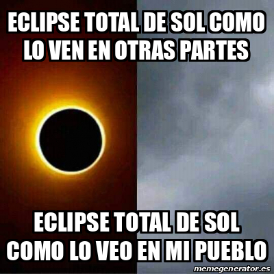 Meme Personalizado - Eclipse total de sol como lo ven en otras partes ...