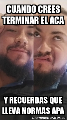 Meme Personalizado - cuando crees terminar el aca y recuerdas que lleva ...
