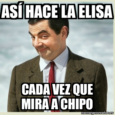 Meme Mr Bean - Así hace la Elisa Cada vez que mira a chipo - 33231939