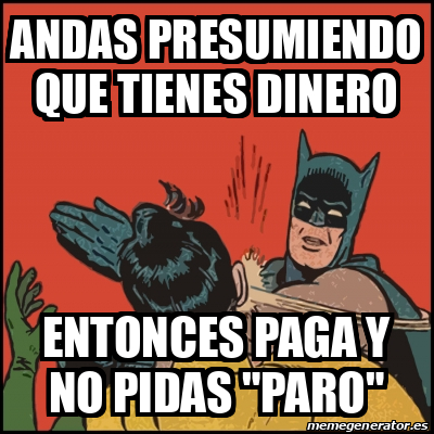 Meme Batman slaps Robin - ANDAS PRESUMIENDO QUE TIENES DINERO ENTONCES ...