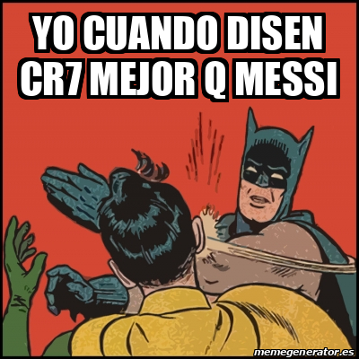 Meme Batman slaps Robin - Yo cuando disen CR7 mejor q messi - 33232083