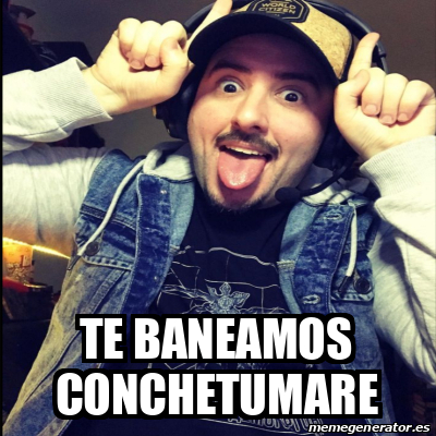 Meme Personalizado - te baneamos conchetumare - 33232432