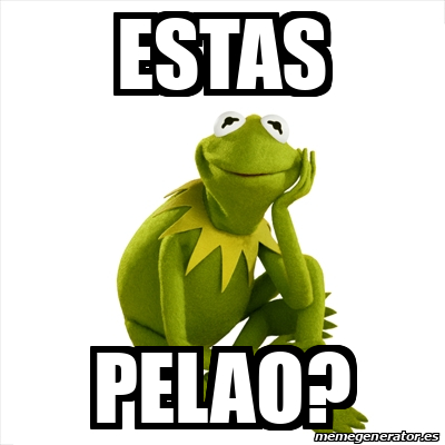 Meme Kermit the frog - estas pelao? - 33232828