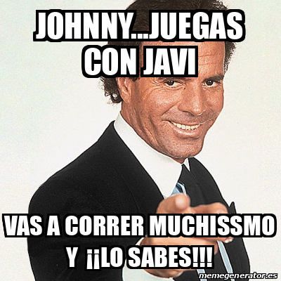 Meme Julio Iglesias - Johnny...juegas con Javi Vas a correr muchissmo y ...