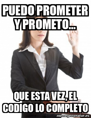 Meme Personalizado - Puedo prometer y prometo... que esta vez, el ...