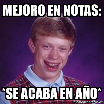Meme Bad Luck Brian - mejoro en notas: *se acaba en año* - 33233170