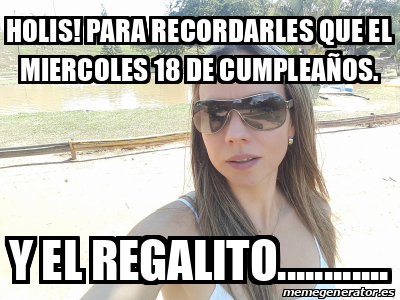 Meme Personalizado - holis! para recordarles que el miercoles 18 de ...