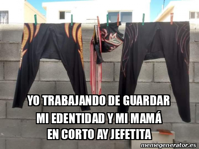 Meme Personalizado - Yo trabajando de guardar mi edentidad y mi mamá en ...