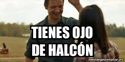 Meme Personalizado - TIENES OJO DE HALCÓN - 33233589