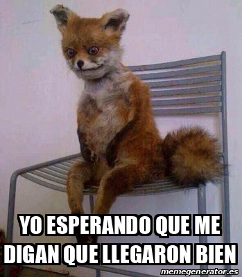 Meme Personalizado - yo esperando que me digan que llegaron bien - 33233944