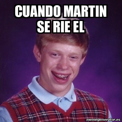 Meme Bad Luck Brian - cuando martin se rie el - 33234329