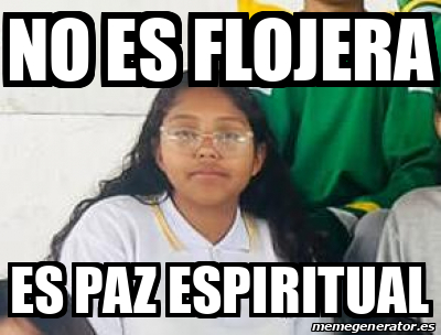 Meme Personalizado - no es flojera es paz espiritual - 33234409