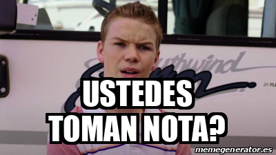 Meme Personalizado - Ustedes toman nota? - 33234497