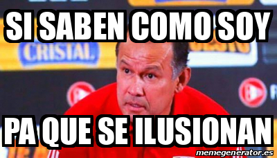 Meme Personalizado - Si saben como soy Pa que se ilusionan - 33234587