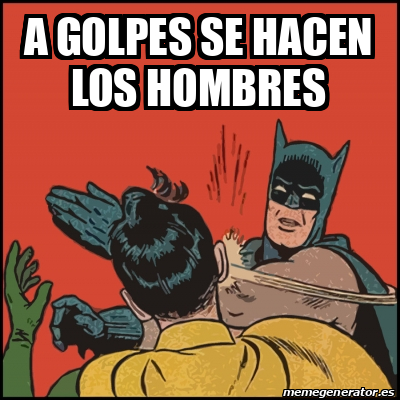 Meme Batman slaps Robin - a golpes se hacen los hombres - 33234664