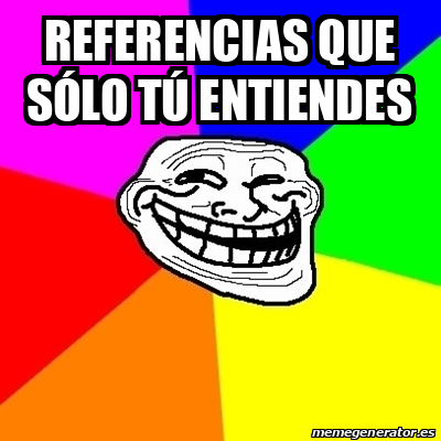 Meme Troll - Referencias que sólo tú entiendes - 33234692
