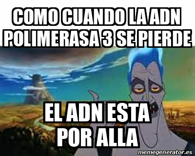Meme Personalizado - Como cuando la adn polimerasa 3 se pierde el ADN ...