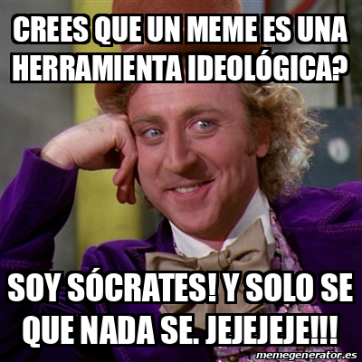 Meme Willy Wonka - Crees que un meme es una herramienta ideológica? Soy ...