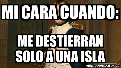 Meme Personalizado - Mi cara cuando: me DESTIERRAN SOLO A UNA ISLA ...
