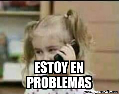 Meme Personalizado - Estoy en problemas - 33234881