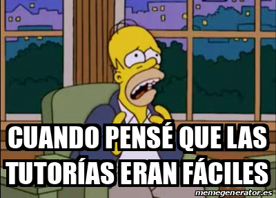 Meme Personalizado - Cuando pensé que las tutorías eran fáciles - 33235005