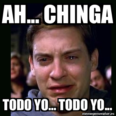 Meme crying peter parker - Ah... chinga Todo yo... todo yo... - 33235227