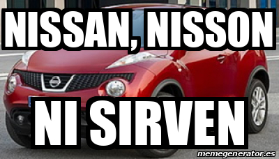 Meme Personalizado - Nissan, nisson Ni sirven - 33235307