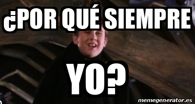Meme Personalizado - ¿Por qué siempre Yo? - 33235463