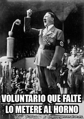 Meme Personalizado - Voluntario que falte lo metere al horno - 33235481