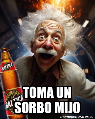 Meme Personalizado - Toma un sorbo mijo - 33235587